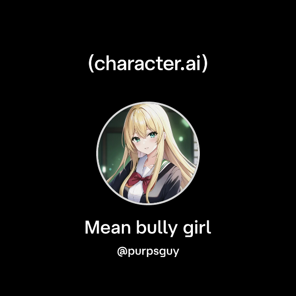 Chat with Mean bully girl | character.ai | AI Chat, Reimagined–Your ...