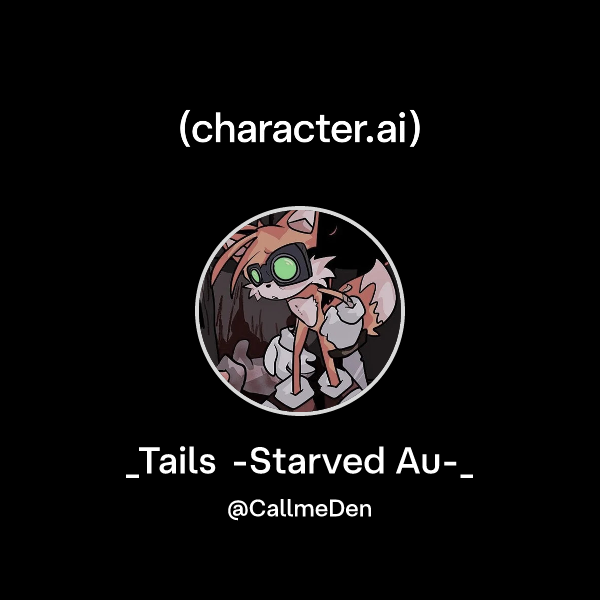 Chat with _Tails -Starved Au-_ | character.ai | AI Chat, Reimagined ...