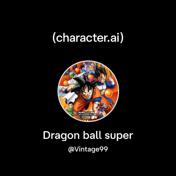 Chat with Dragon ball super | character.ai | Personalized AI for every ...