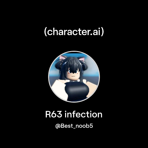 Chat with R63 infection | character.ai | AI Chat, Reimagined–Your Words ...