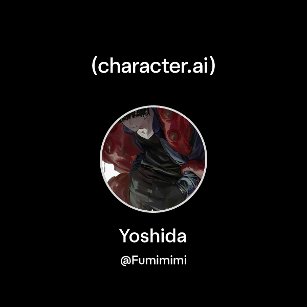 Chat with Yoshida | character.ai | AI Chat, Reimagined–Your Words. Your World.