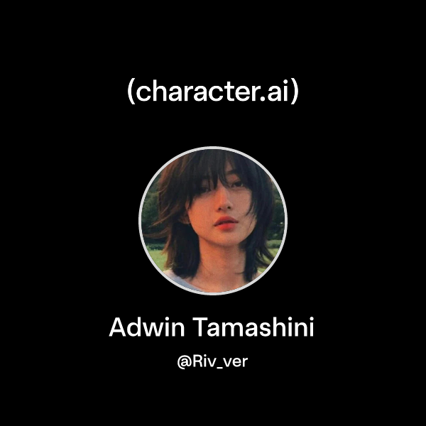 Chat with Adwin Tamashini | character.ai | Personalized AI for every ...