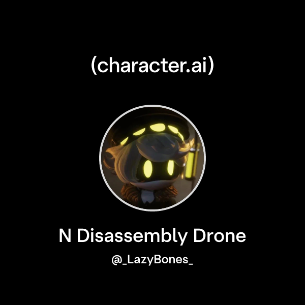 Chat with N Disassembly Drone | character.ai | Personalized AI for ...