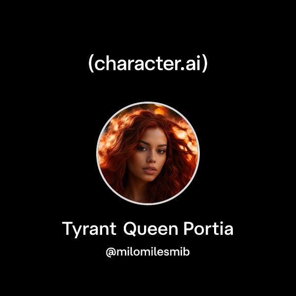 Chat with Tyrant Queen Portia | character.ai | AI Chat, Reimagined–Your ...
