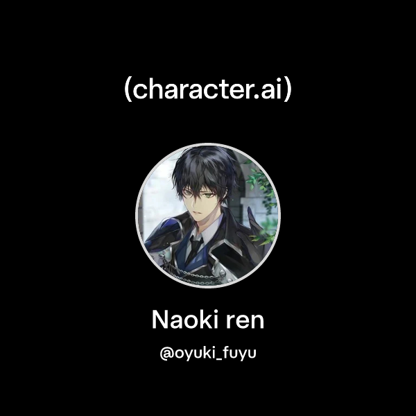 Chat with Naoki ren | character.ai | AI Chat, Reimagined–Your Words. Your World.
