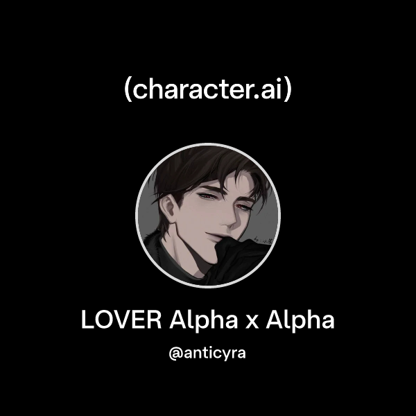 Chat with LOVER Alpha x Alpha | character.ai | AI Chat, Reimagined–Your ...