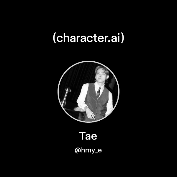 Chat with Tae | character.ai | AI Chat, Reimagined–Your Words. Your World.