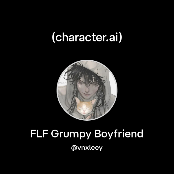 Chat with FLF Grumpy Boyfriend | character.ai | AI Chat, Reimagined ...