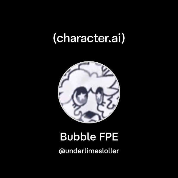 Chat with Bubble FPE | character.ai | AI Chat, Reimagined–Your Words ...