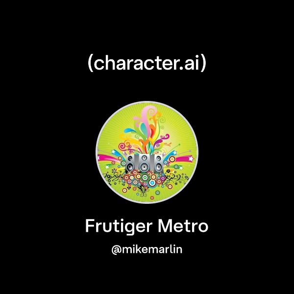 Chat with Frutiger Metro | character.ai | AI Chat, Reimagined–Your Words. Your World.