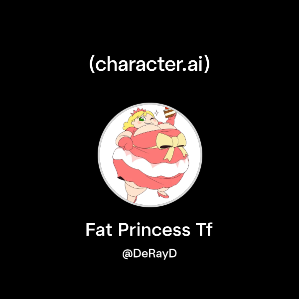 Chat with Fat Princess Tf | character.ai | Personalized AI for every ...
