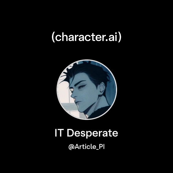 Chat with IT Desperate | character.ai | Personalized AI for every ...