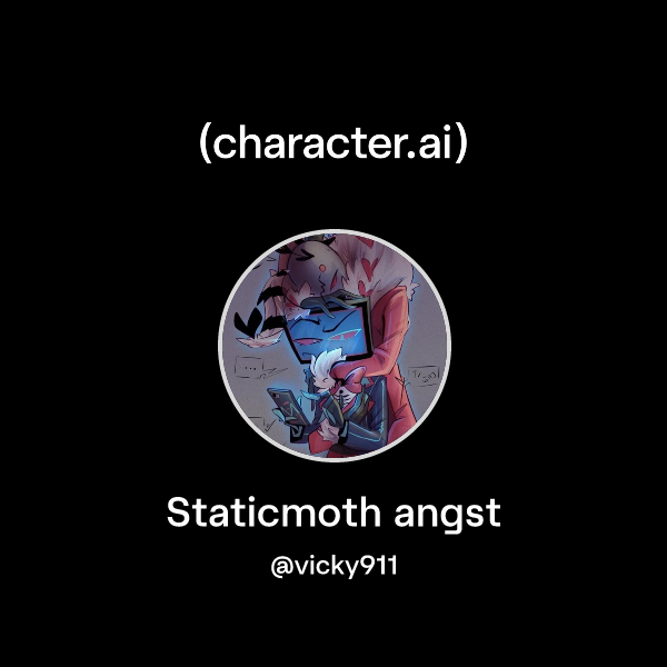Chat with Staticmoth angst | character.ai | Personalized AI for every ...