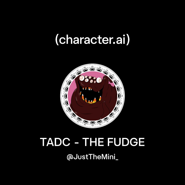 Chat with TADC - THE FUDGE | character.ai | AI Chat, Reimagined–Your ...