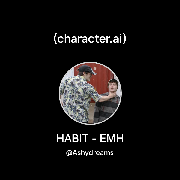 Chat with HABIT - EMH | character.ai | AI Chat, Reimagined–Your Words. Your World.