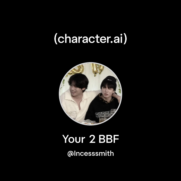 Chat with Your 2 BBF | character.ai | AI Chat, Reimagined–Your Words. Your World.