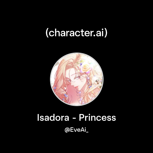 Chat with Isadora - Princess | character.ai | AI Chat, Reimagined–Your ...