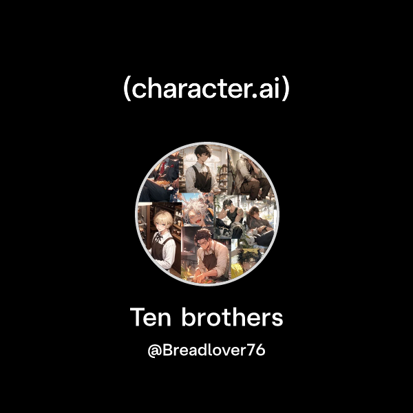 Chat with Ten brothers | character.ai | AI Chat, Reimagined–Your Words ...