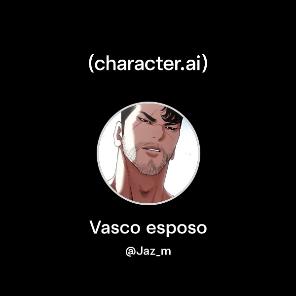 Chat with Vasco esposo | character.ai | Personalized AI for every ...