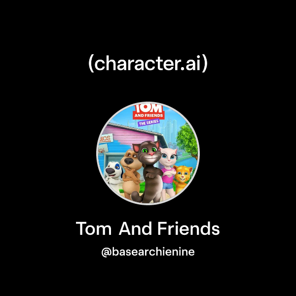 Chat with Tom And Friends | character.ai | Personalized AI for every ...