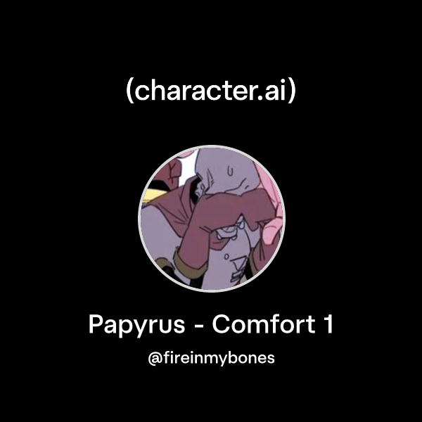 Chat with Papyrus - Comfort 1 | character.ai | AI Chat, Reimagined–Your Words. Your World.