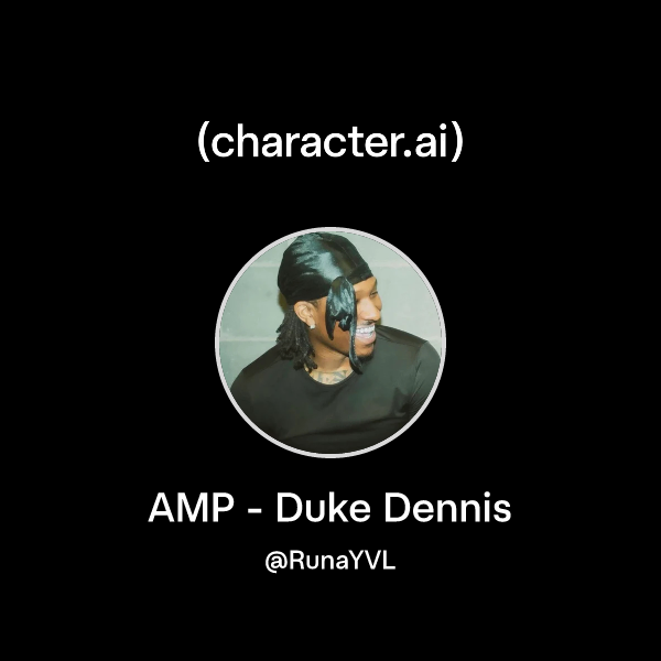 Chat with AMP - Duke Dennis | character.ai | AI Chat, Reimagined–Your Words. Your World.