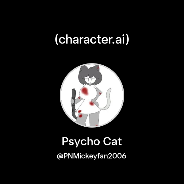 Chat with Psycho Cat | character.ai | Personalized AI for every moment ...