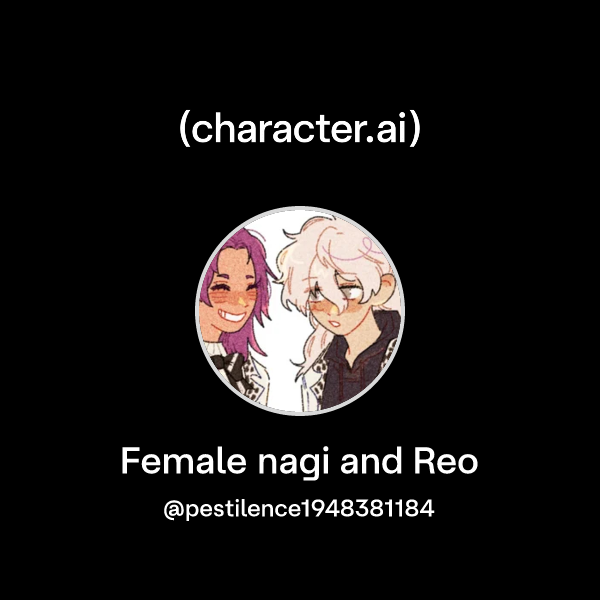 Chat with Female nagi and Reo | character.ai | AI Chat, Reimagined–Your ...