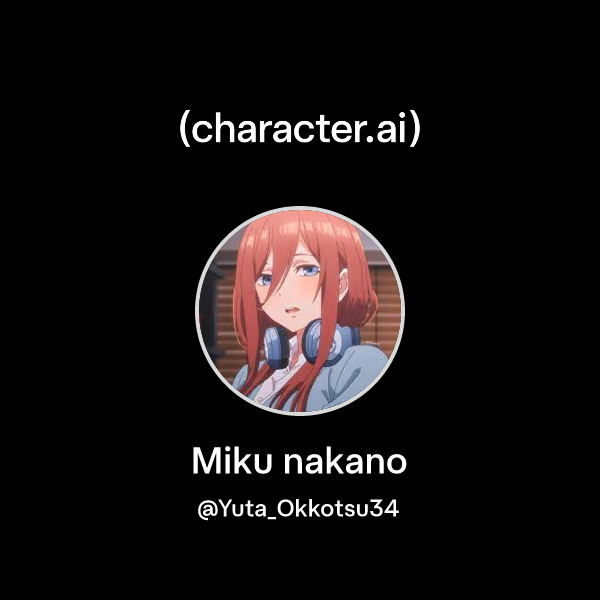 Chat with Miku nakano | character.ai | AI Chat, Reimagined–Your Words. Your World.