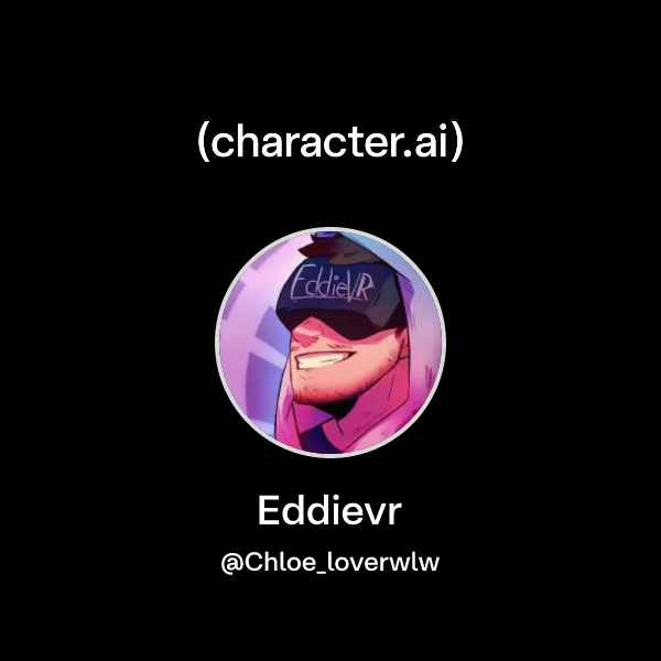 Chat with Eddievr | character.ai | AI Chat, Reimagined–Your Words. Your ...