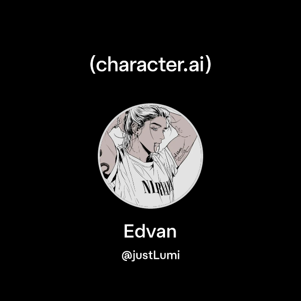 Chat with Edvan | character.ai | AI Chat, Reimagined–Your Words. Your ...