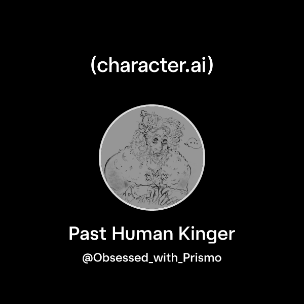 Chat with Past Human Kinger | character.ai | Personalized AI for every ...