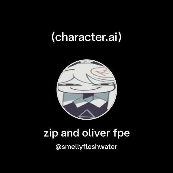 Chat with zip and oliver fpe | character.ai | Personalized AI for every moment of your day