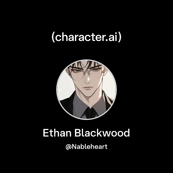 Chat with Ethan Blackwood | character.ai | Personalized AI for every moment of your day