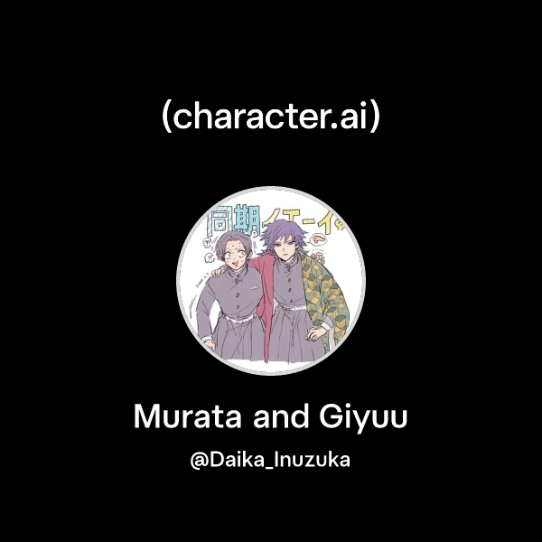 Chat with Murata and Giyuu | character.ai | AI Chat, Reimagined–Your Words. Your World.