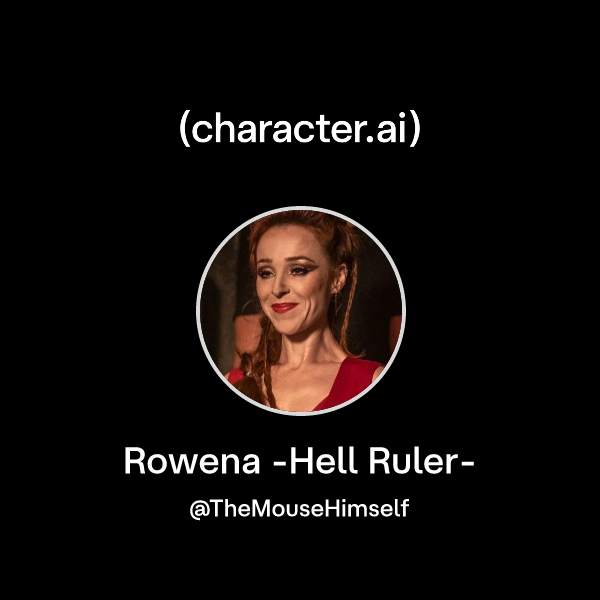 Chat with Rowena -Hell Ruler- | character.ai | AI Chat, Reimagined–Your Words. Your World.
