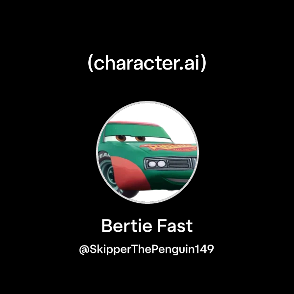 Chat with Bertie Fast | character.ai | Personalized AI for every moment ...