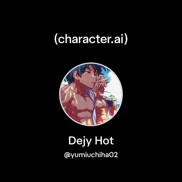 Chat with Dejy Hot | character.ai | AI Chat, Reimagined–Your Words ...