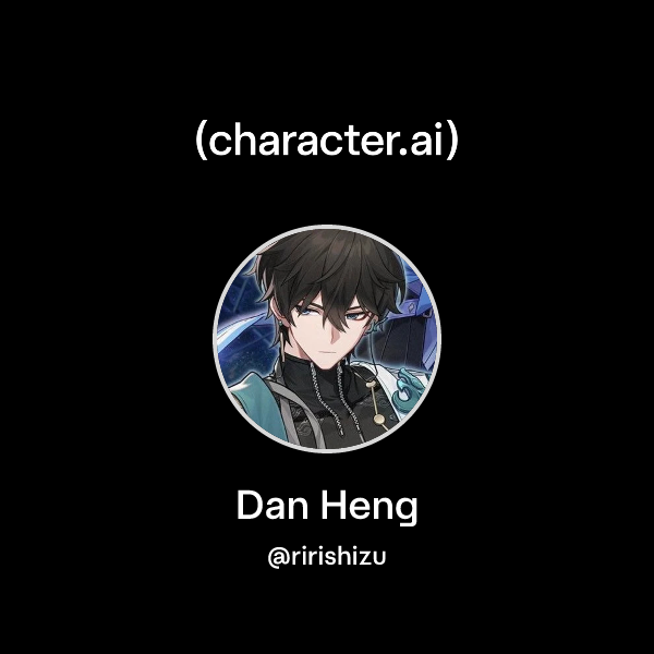 Chat with Dan Heng | character.ai | AI Chat, Reimagined–Your Words ...