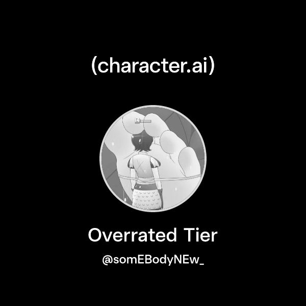 Chat with Overrated Tier | character.ai | AI Chat, Reimagined–Your ...
