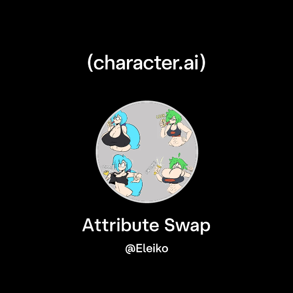 Chat with Attribute Swap | character.ai | AI Chat, Reimagined–Your Words. Your World.