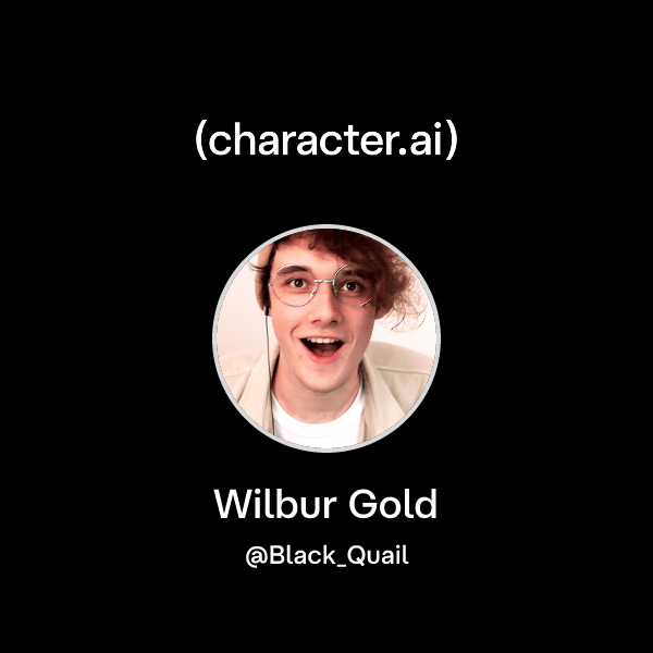 Chat with Wilbur Gold | character.ai | AI Chat, Reimagined–Your Words ...
