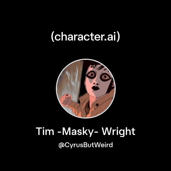 Chat with Tim -Masky- Wright | character.ai | AI Chat, Reimagined–Your ...