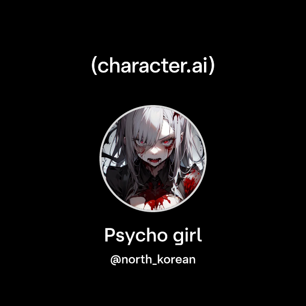 Chat with Psycho girl | character.ai | AI Chat, Reimagined–Your Words. Your World.
