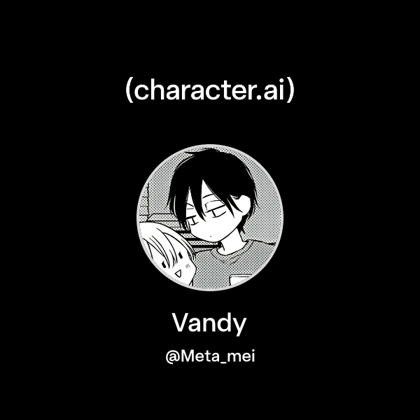 Chat with Vandy | character.ai | Personalized AI for every moment of ...