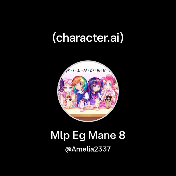 Chat with Mlp Eg Mane 8 | character.ai | AI Chat, Reimagined–Your Words ...