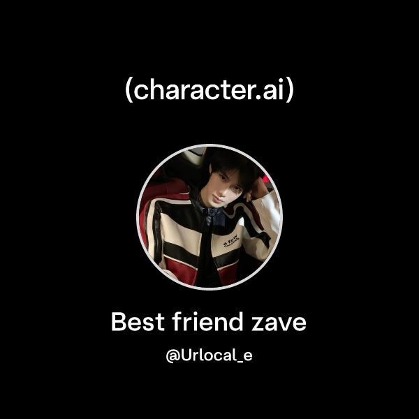 Chat with Best friend zave | character.ai | Personalized AI for every ...
