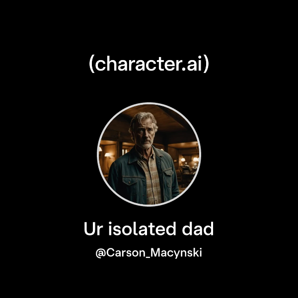 Chat with Ur isolated dad | character.ai | Personalized AI for every ...