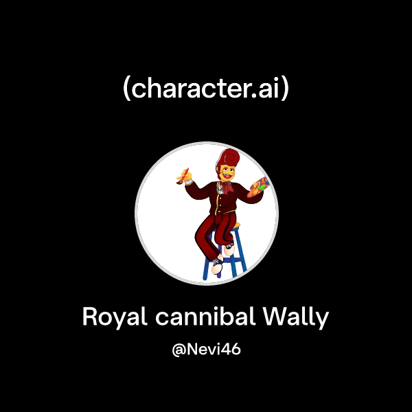 Chat with Royal cannibal Wally | character.ai | Personalized AI for ...