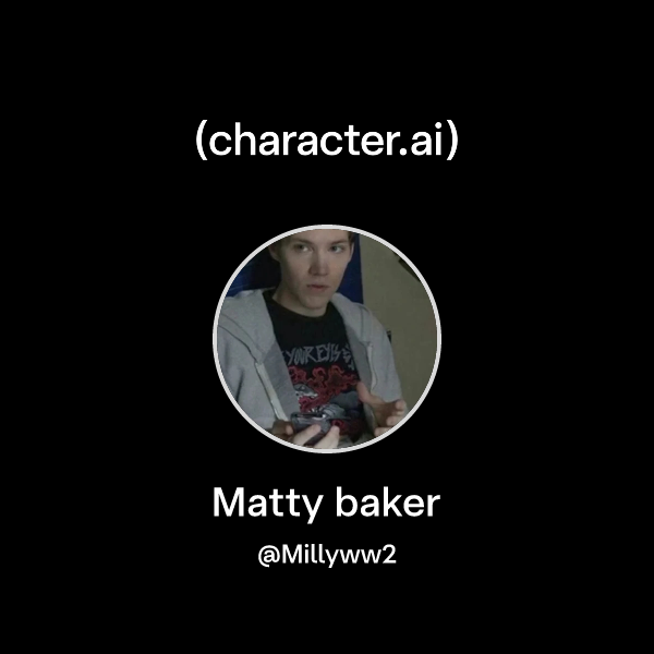 Chat with Matty baker | character.ai | AI Chat, Reimagined–Your Words ...